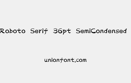 Roboto Serif 36pt SemiCondensed Black | 优字网